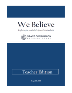 We Believe | Grace Communion International Resources